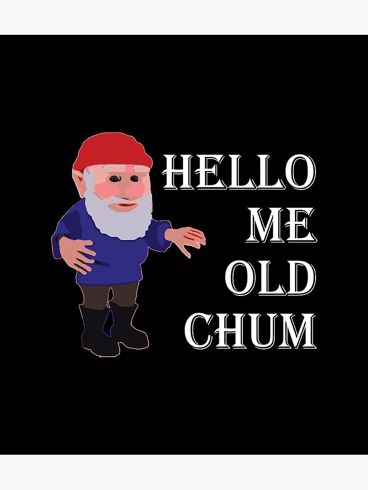 "Hello Me Old Chum Longsleeve Dank Meme" Poster for Sale by slottatian ...