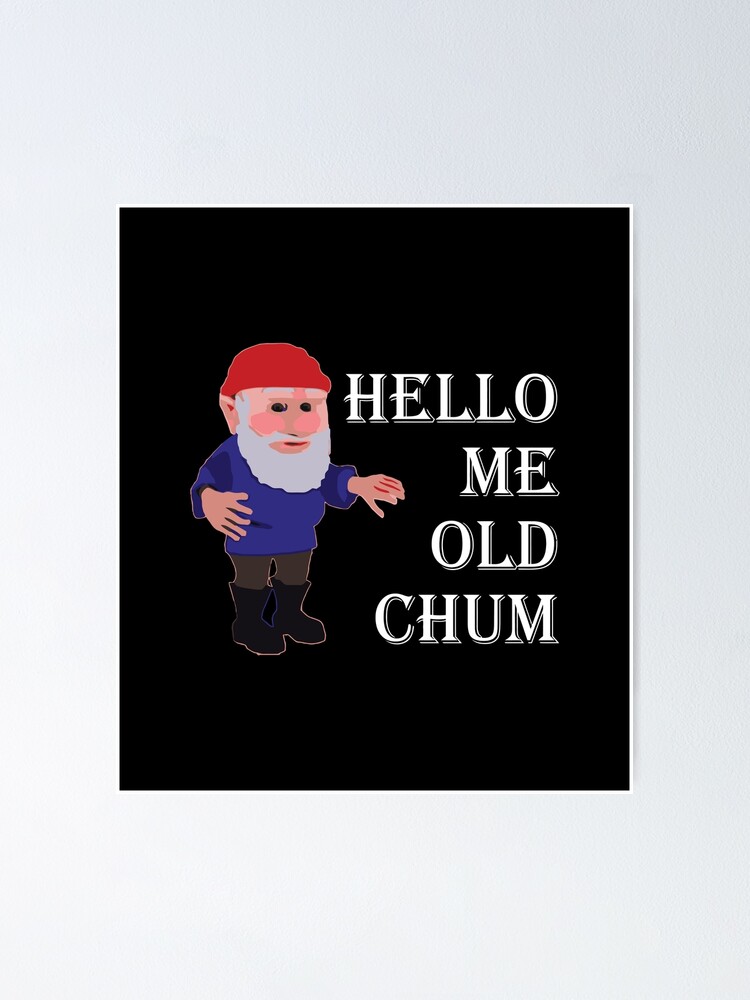 "Hello Me Old Chum Longsleeve Dank Meme" Poster for Sale by slottatian ...