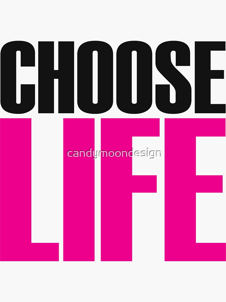 "CHOOSE LIFE!" Sticker by candymoondesign | Redbubble