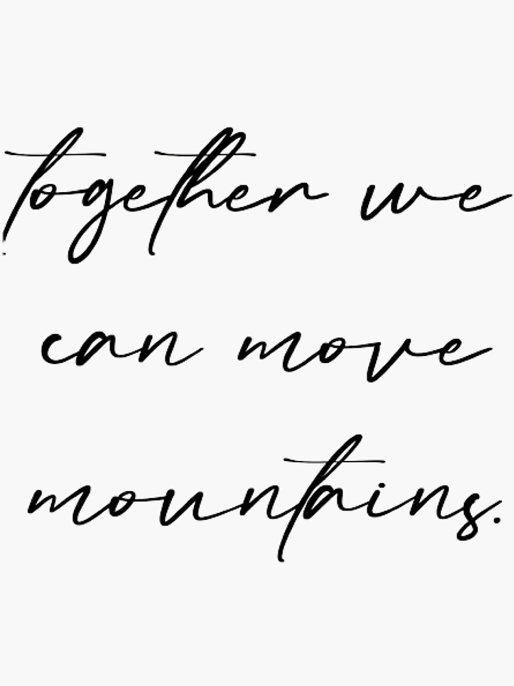 "Together We Can Move Mountains (B & W)" Sticker for Sale by ...