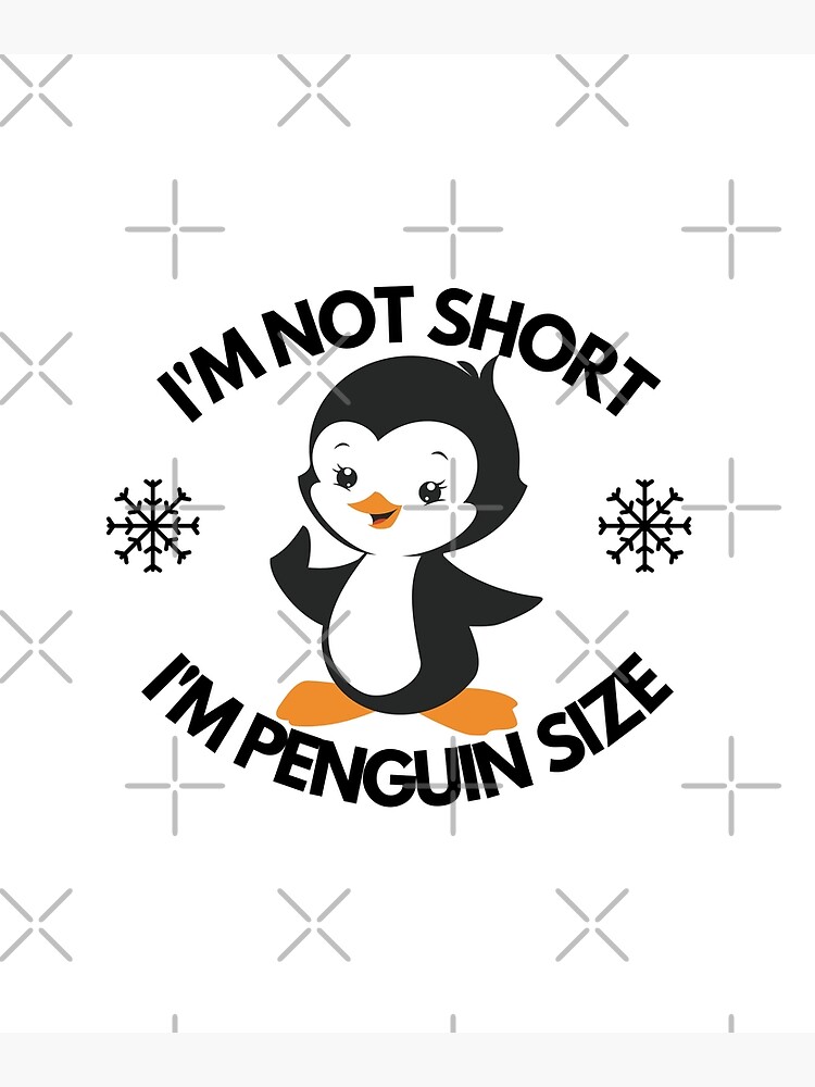 "Not short penguin size" Poster for Sale by DesignsfromC | Redbubble
