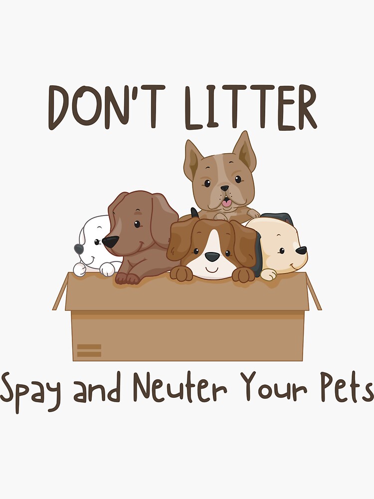 "Don't Litter. Spay and Neuter Your Pets (Dog)" Sticker for Sale by ...
