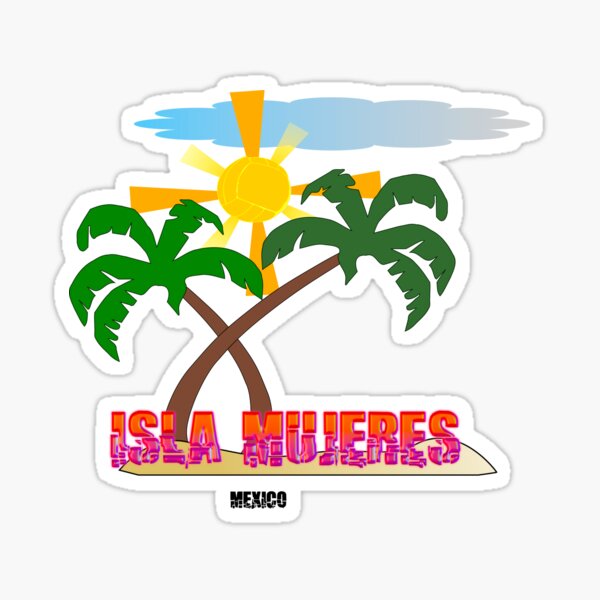 "Isla Mujeres /Isla de mujeres / Mexico" Sticker for Sale by alayal57 ...
