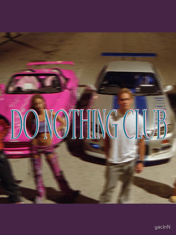 "Do nothing club theme Fast and Furious" T-shirt by yacinN | Redbubble