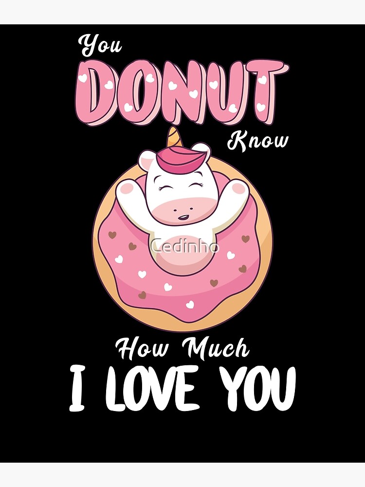 "You donut know how much I love you, my little donut." Poster for Sale ...
