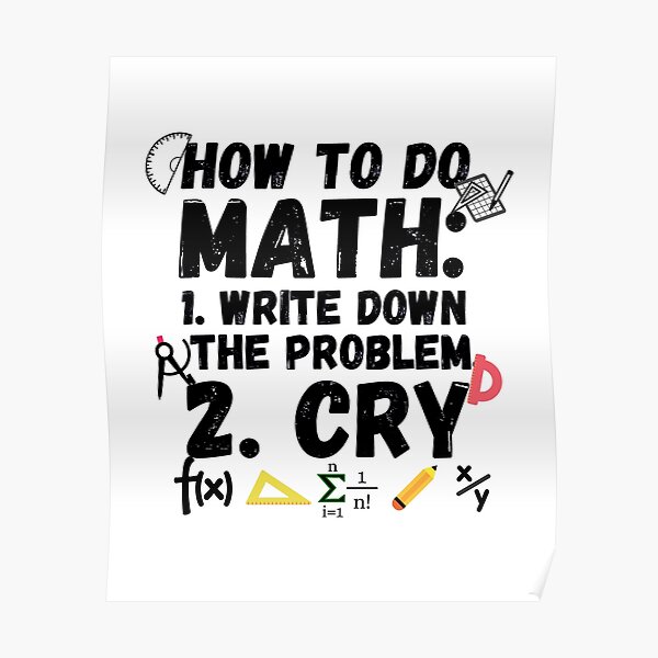 "how to do math. How to do math, write down the probelm, cry. Funny ...