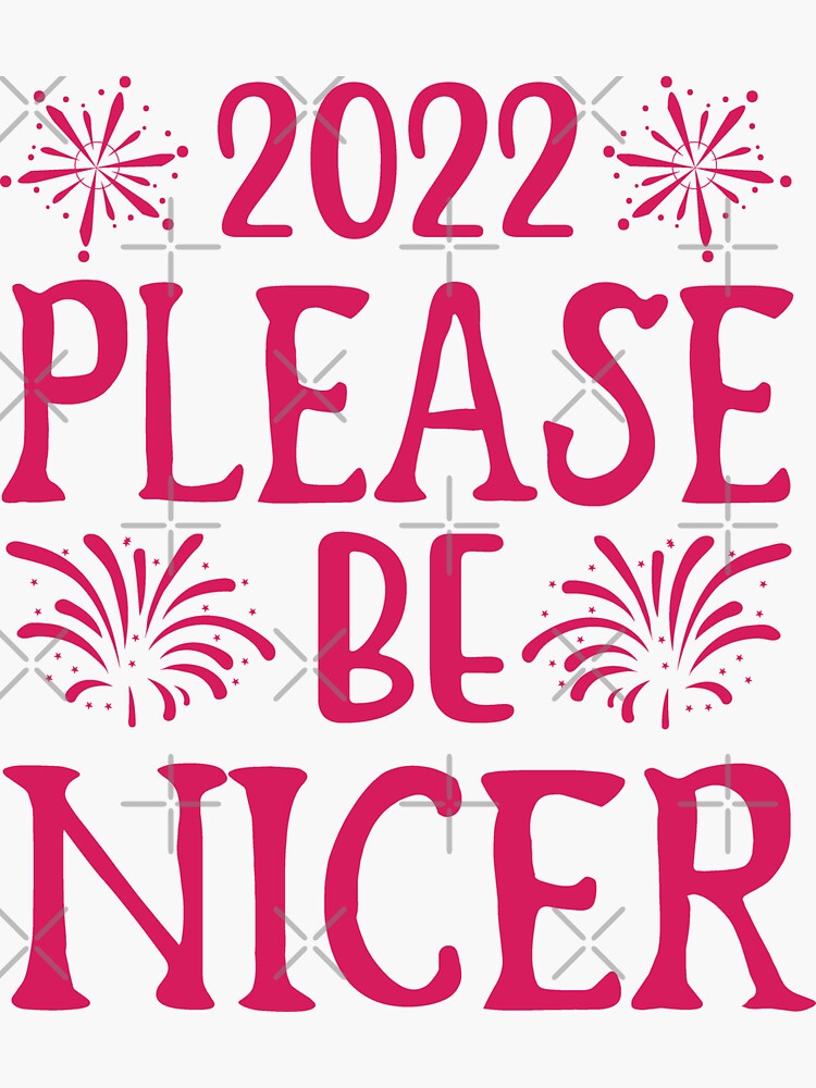 "2022 Please Be Nicer" Sticker for Sale by PeachesMommy | Redbubble