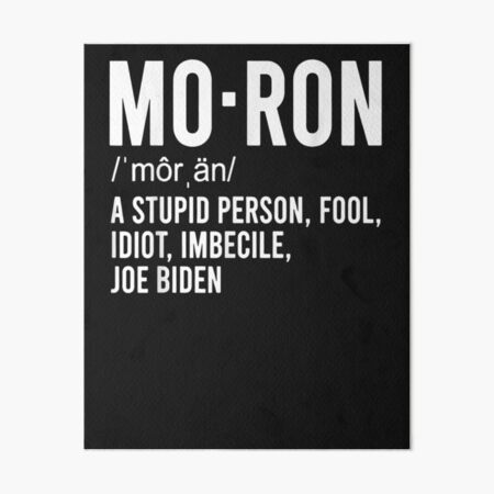 "Moron A Supid Person Funny Definition Joe Biden" Art Board Print for ...