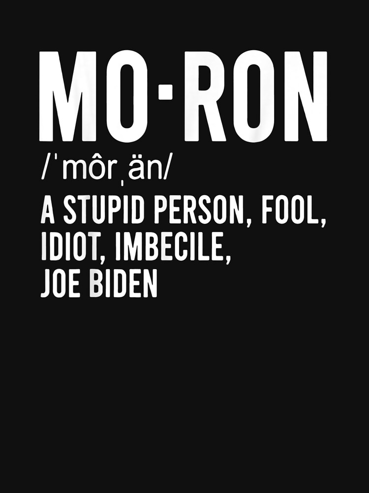 "Moron A Supid Person Funny Definition Joe Biden" T-shirt for Sale by ...