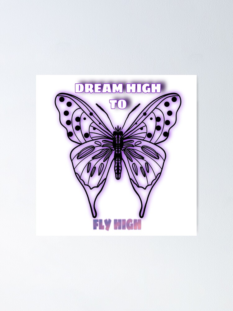 "Dream high to fly high . Butterfly lover Motivational " Poster for ...