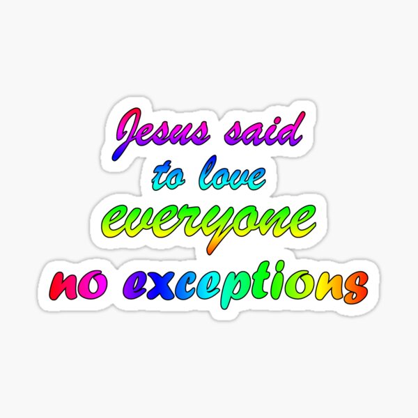 "Jesus said to love everyone" Sticker for Sale by CrossedWolf | Redbubble