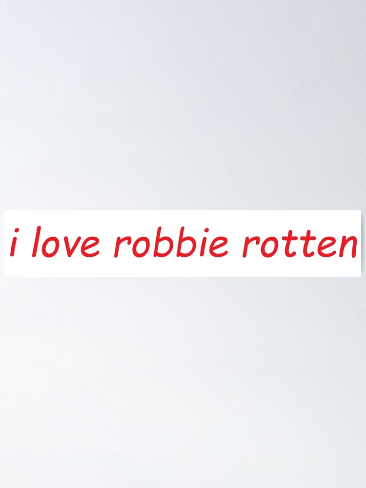 "i love robbie rotten" Poster for Sale by fancymushroom | Redbubble