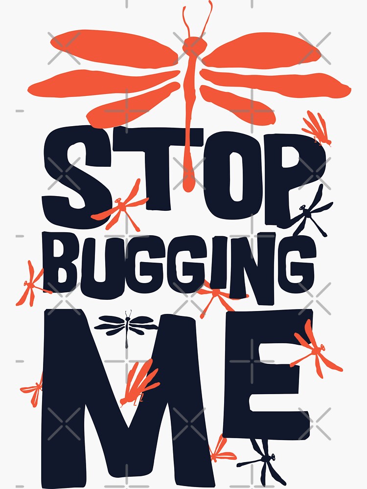 "Stop Bugging Me - Funny Illustration" Sticker for Sale by Mathew ...