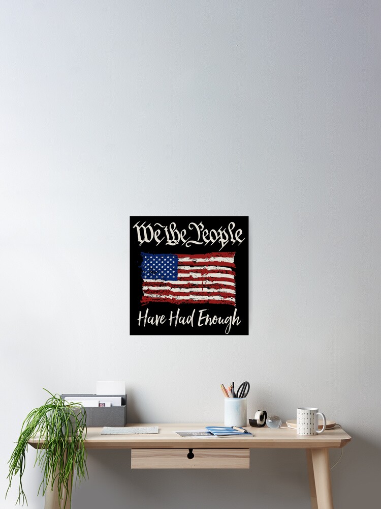 "We The People Have Had Enough" Poster for Sale by OttersDesignsUS ...