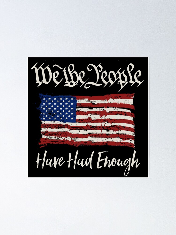 "We The People Have Had Enough" Poster for Sale by OttersDesignsUS ...
