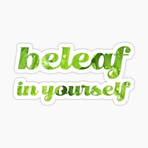 "Beleaf in yourself" Sticker by stormpierce | Redbubble