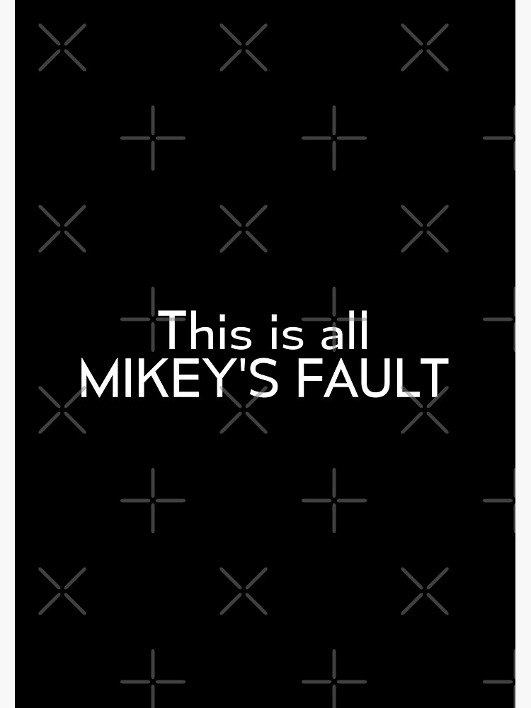 "this is all mikey's fault white text black merch" Poster for Sale by ...