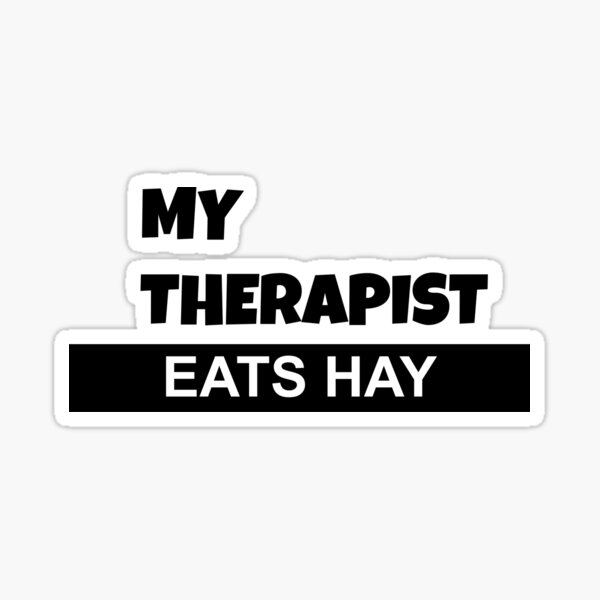 "my therapist eats hay " Sticker for Sale by SarinaGounden | Redbubble