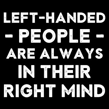 "Left-Handed People are Always in Their Right Mind" Poster for Sale by ...