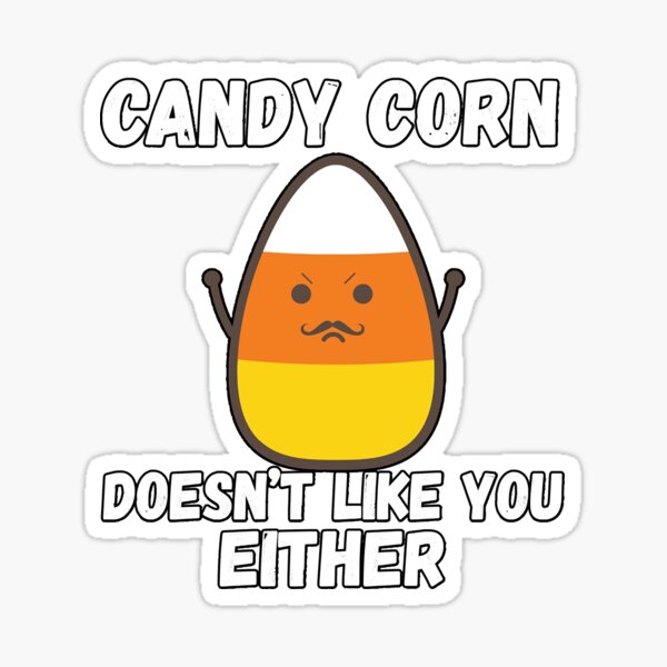 "Candy Corn Does not Like You Either" Sticker for Sale by FaceIronin ...