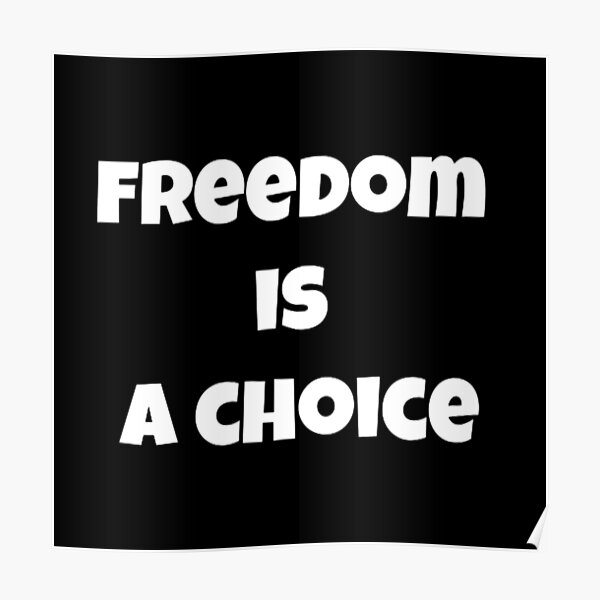 "Freedom is choice" Poster by Magic01design | Redbubble