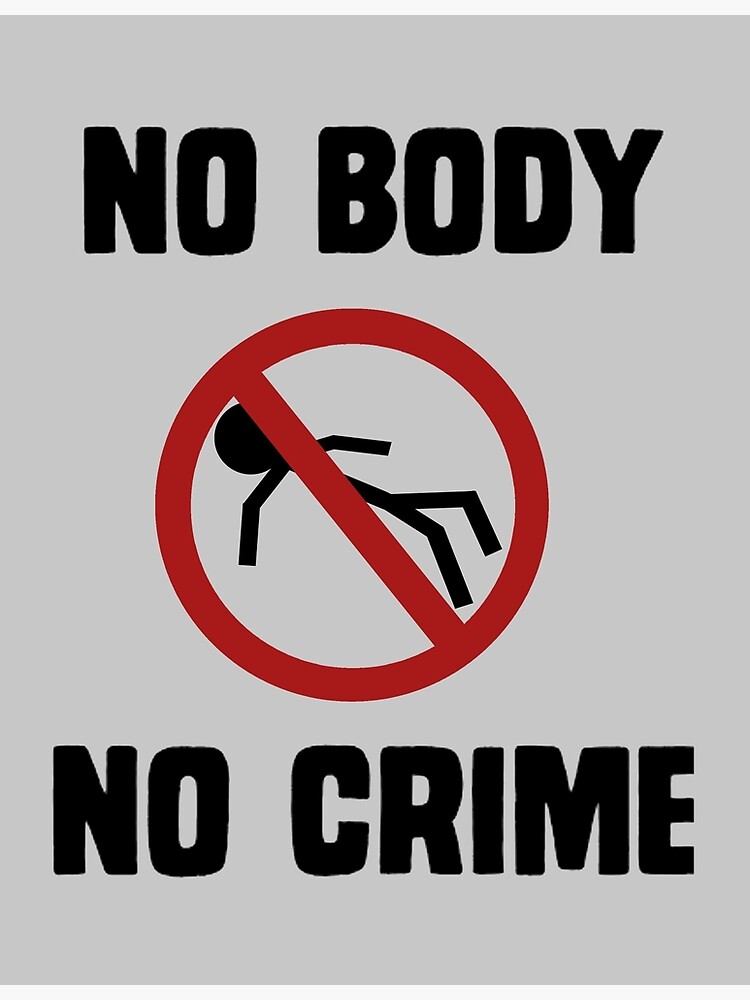 "No body, no crime!" Poster by Britisaur | Redbubble