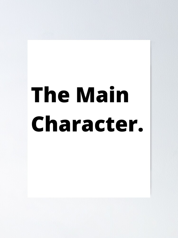 "The Main Character " Poster for Sale by Aisha-M | Redbubble