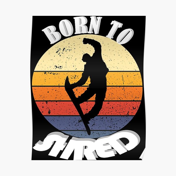 "BORN TO SHRED" Poster for Sale by venusaareon | Redbubble