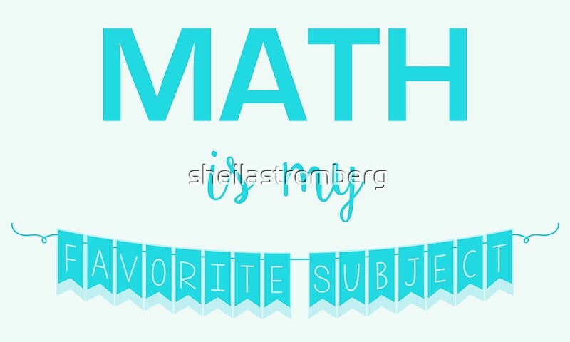 "Math is my Favorite Subject" by sheilastromberg | Redbubble