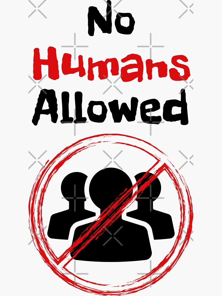 "No Humans Allowed Design" Sticker for Sale by MorbidIntrovert | Redbubble