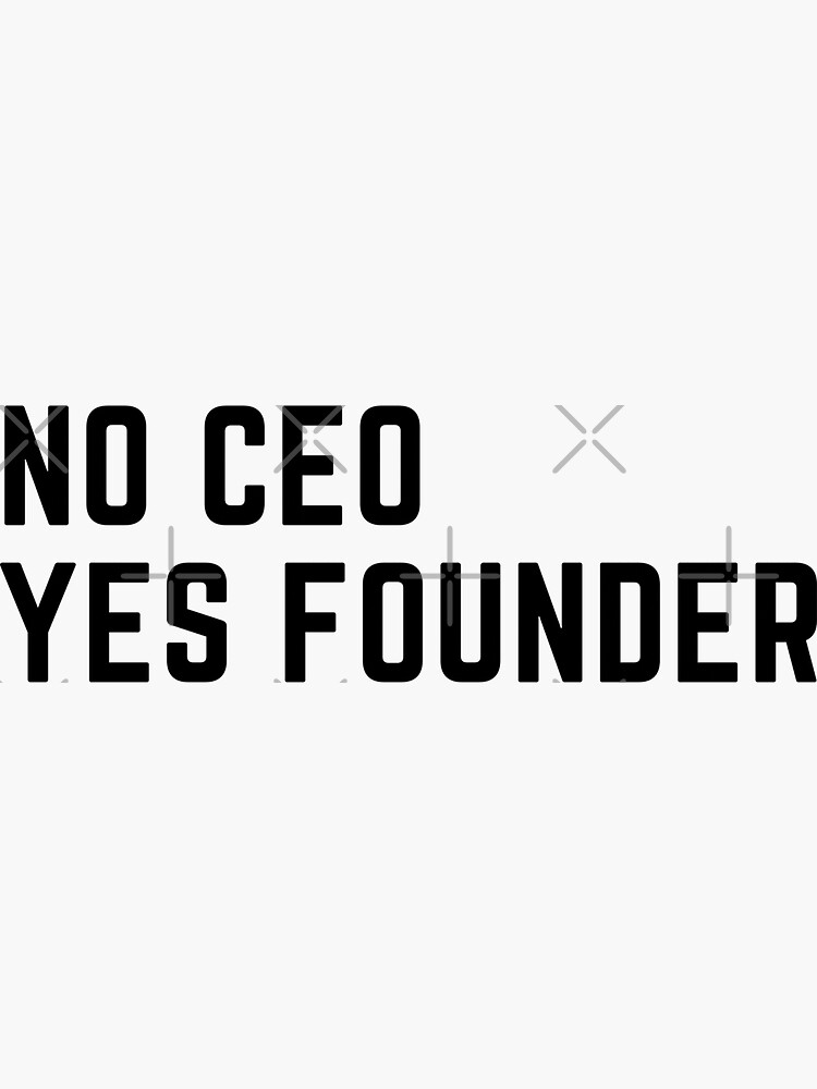 "NO CEO YES FOUNDER" Sticker for Sale by Hanneson | Redbubble