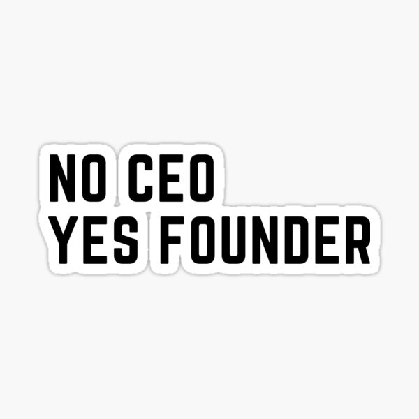 "NO CEO YES FOUNDER" Sticker for Sale by Hanneson | Redbubble