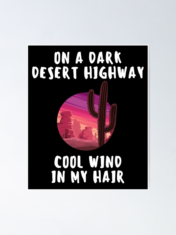 On A Dark Desert Highway Cool Wind In My Hair Poster at Emma Lowell blog