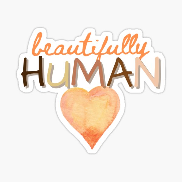 "Beautifully Human" Sticker for Sale by RaineLight | Redbubble