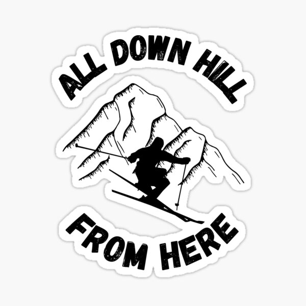 "ALL DOWN HILL FROM HERE SKI " Sticker for Sale by CottonChirp | Redbubble