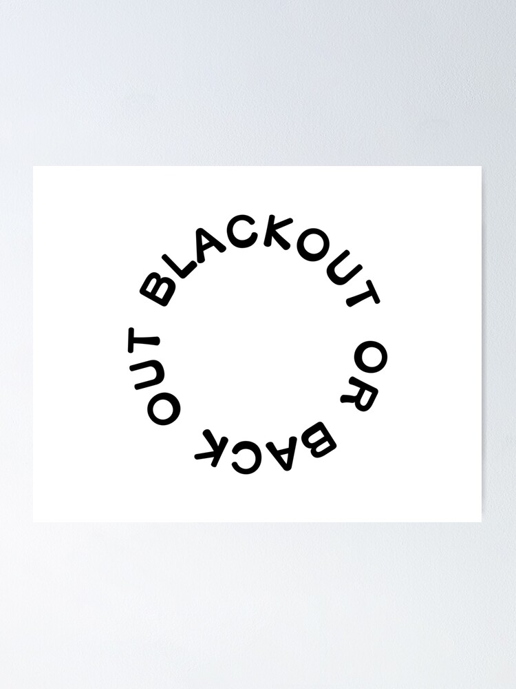 "blackout or back out " Poster for Sale by danielleblack04 | Redbubble