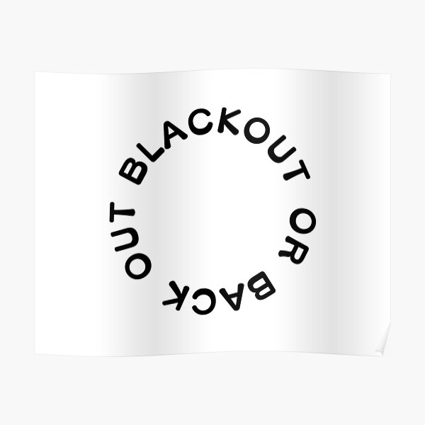 "blackout or back out " Poster for Sale by danielleblack04 | Redbubble