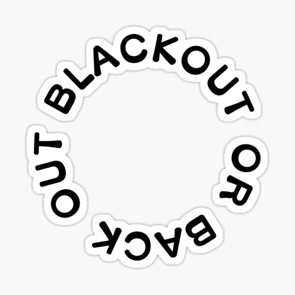 "blackout or back out " Sticker for Sale by danielleblack04 | Redbubble