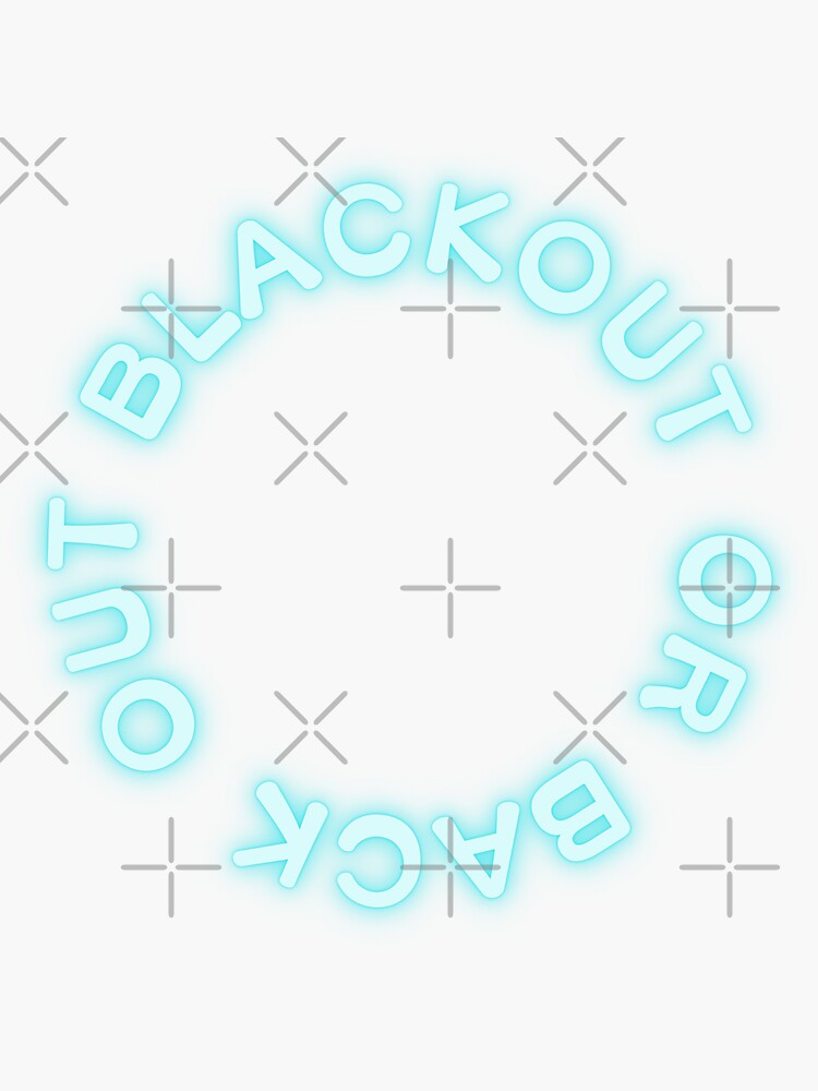 "blackout or back out blue glowy" Sticker for Sale by danielleblack04 ...