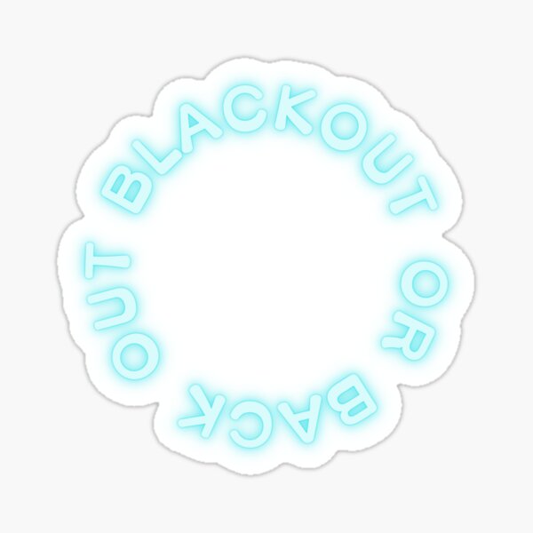 "blackout or back out blue glowy" Sticker for Sale by danielleblack04 ...