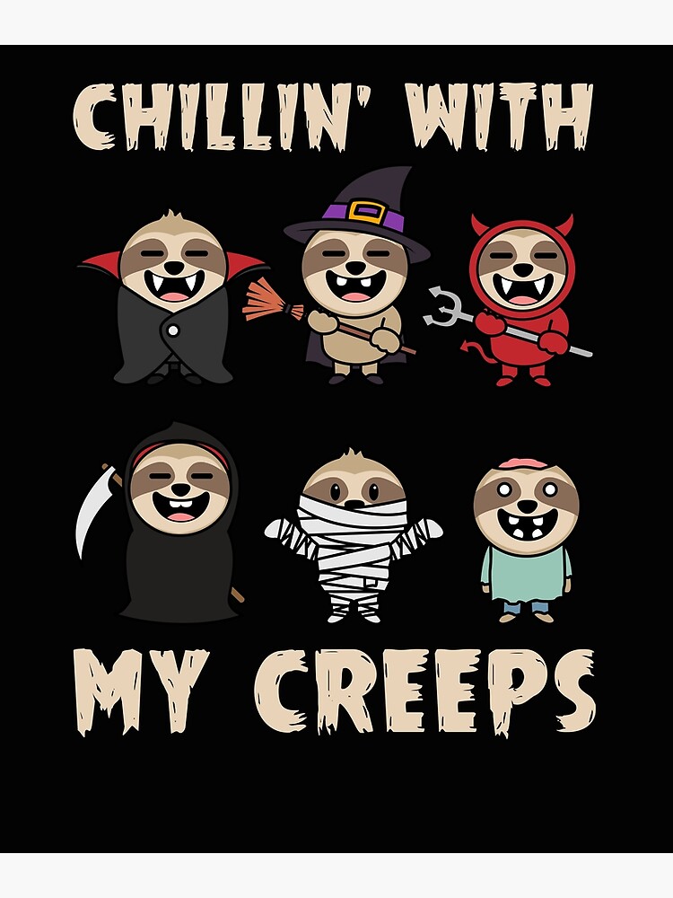 "Funny Sloth Chillin With My Creeps Halloween Sloth" Poster for Sale by ...