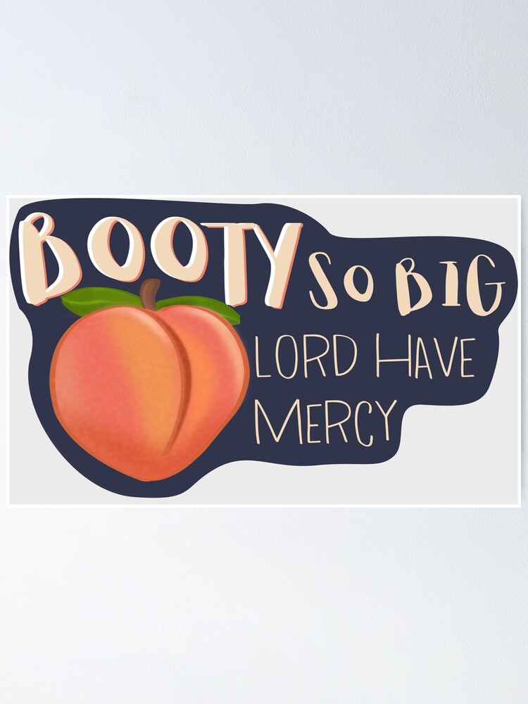 "Booty so big, Lord have mercy" Poster for Sale by KelsKSales | Redbubble
