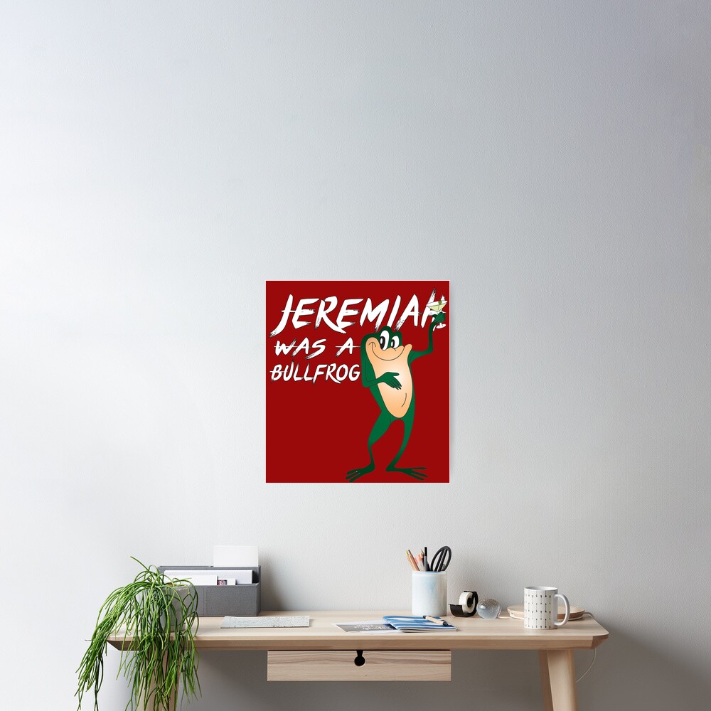 "Jeremiah Was A Bullfrog, Joy To The World" Poster for Sale by smstees ...