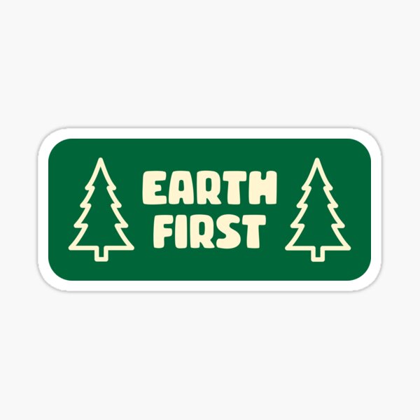 "Earth First - Climate Change Deforestation" Sticker for Sale by ...