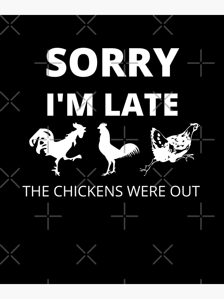 "Sorry Im late the Chickens were out" Sticker for Sale by Pstawicki ...