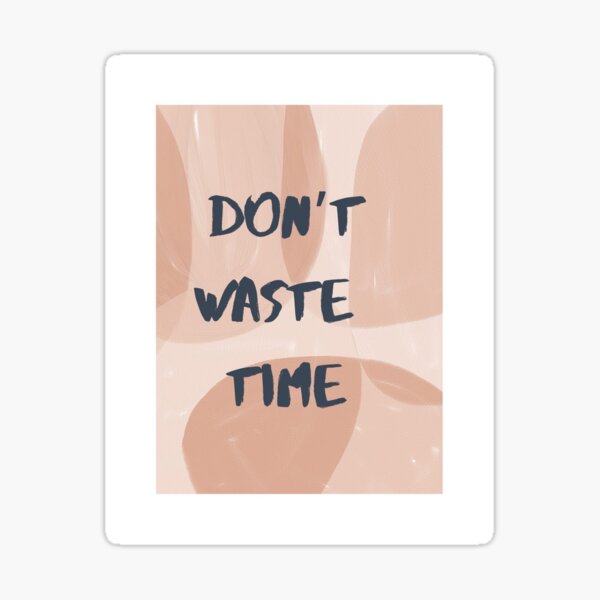 "Don't waste time" Sticker for Sale by nastyaf219m | Redbubble