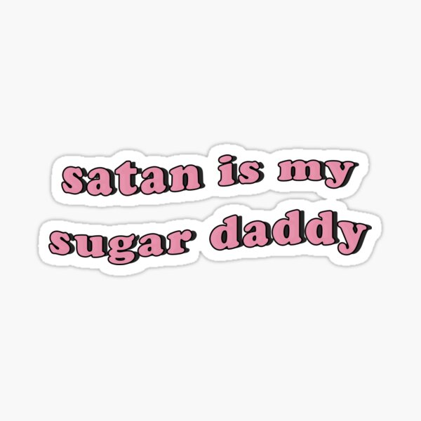 "Satan is my sugar daddy" Sticker for Sale by GiftandTreatsUs | Redbubble