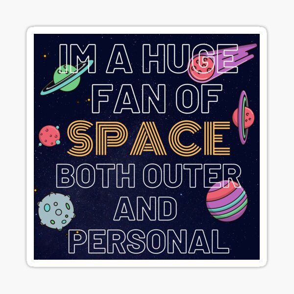 "Im a huge fan of space both outer and personal" Sticker for Sale by ...