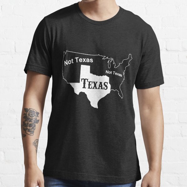 "Texas Not Texas " T-shirt for Sale by robotface | Redbubble | dont ...