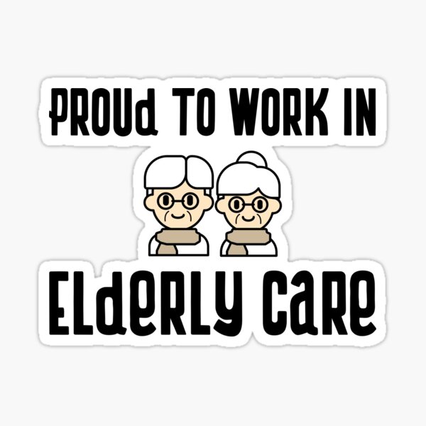 "Proud to work in elderly care" Sticker for Sale by Dvzshirts | Redbubble